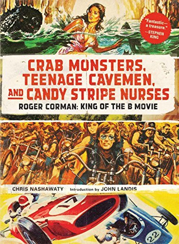 Crab Monsters, Teenage Cavemen, and Candy Stripe Nurses: Roger Corman ...