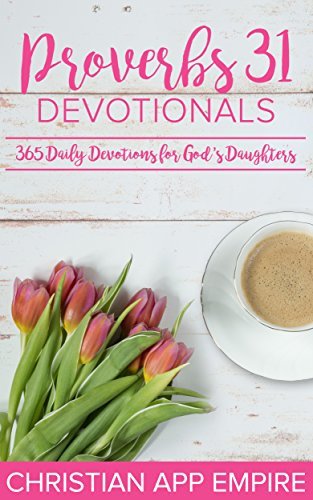 Proverbs 31 Devotionals: 365 Daily Devotions For God's Daughters by ...