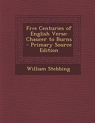 Five Centuries of English Verse: Chaucer to Burns by William Stebbing ...