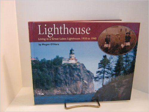 Lighthouse: Living in a Great Lakes Lighthouse, 1910 to 1940 by Megan O ...