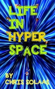 Life in Hyperspace by Chris Solaas | Goodreads