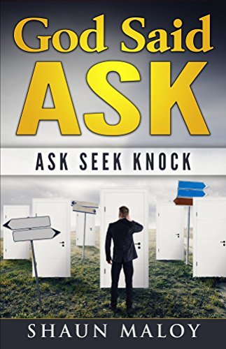 God Said ASK: Ask Seek Knock by Shaun Maloy | Goodreads