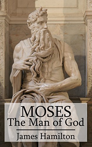 Moses the Man of God by James Hamilton | Goodreads