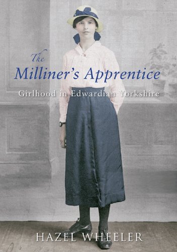 The Milliner's Apprentice. Girlhood in Edwardian Yorkshire by Hazel ...