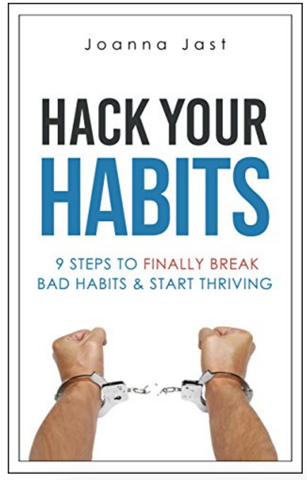 Hack Your Habits. 9 Steps to Finally Break Bad Habits and Start ...