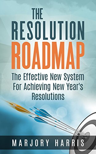 The Resolution Roadmap: Achieve Your Resolutions And Goals With An ...