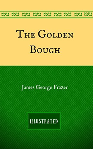 The Golden Bough: By James George Frazer - Illustrated by James George ...