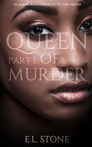 QUEEN OF MURDER - PART 1: GLADIATORIAL CATFIGHT TO THE DEATH by E.L ...
