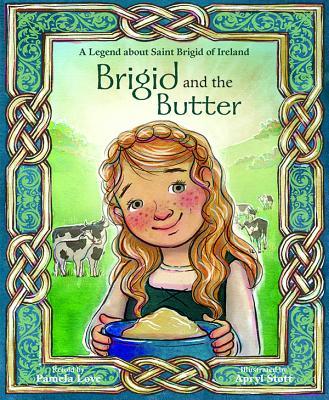 Brigid and the Butter: A Legend about St. Brigid by Pamela Love | Goodreads