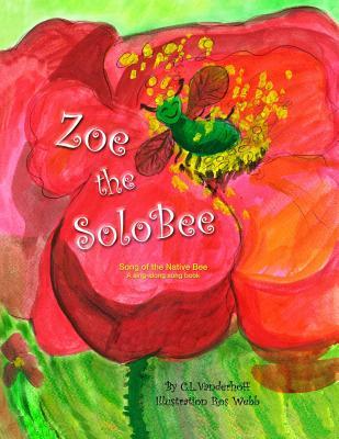 Zoe the SoloBee: Song of the Native Bee, A sing-along song book by C L ...