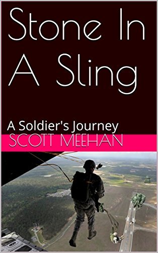 Stone In A Sling: A Soldier's Journey by Scott A. Meehan | Goodreads