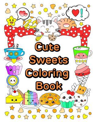 Cute Sweets Coloring Book: Relaxing Coloring Book for Adults, Teens ...