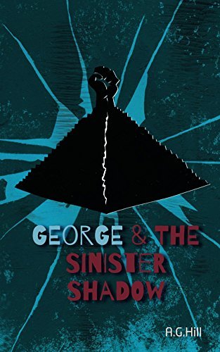 George and the Sinister Shadow by A.G. Hill | Goodreads