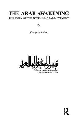 The Arab Awakening: The Story of the National Arab Movement by George Antonius | Goodreads
