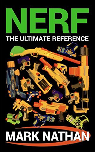 NERF: The Ultimate Reference by Mark Nathan | Goodreads
