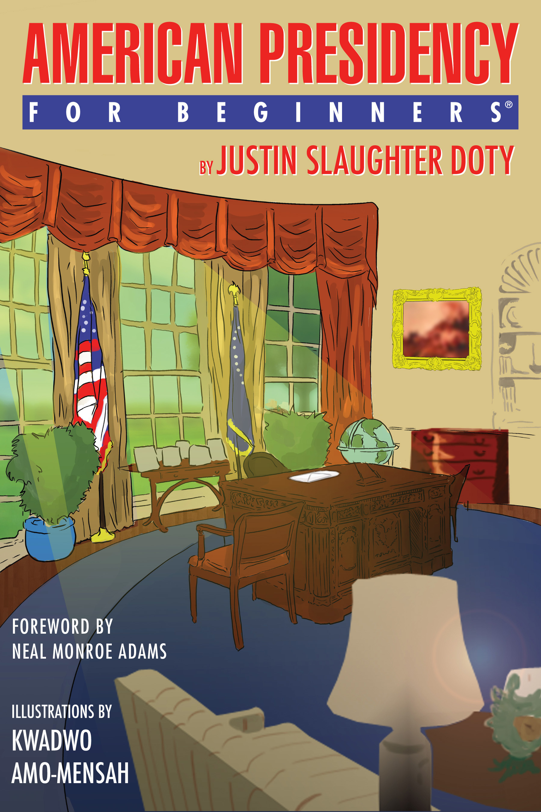 The American Presidency For Beginners by Justin Slaughter Doty | Goodreads