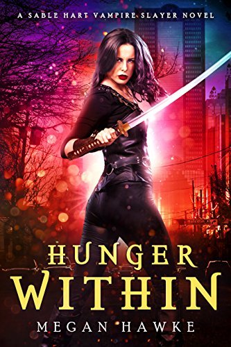 Hunger Within (Sable Hart Vampire Slayer #1) by Megan Hawke | Goodreads