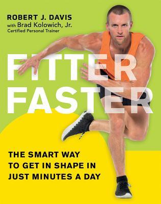 Fitter Faster: The Smart Way to Get in Shape in Just Minutes a Day by ...