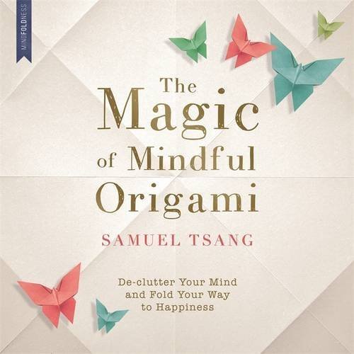 The Magic of Mindful Origami by Samuel Tsang | Goodreads