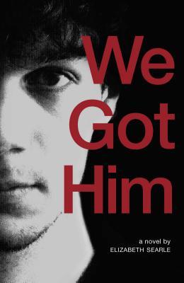 We Got Him by Elizabeth Searle | Goodreads