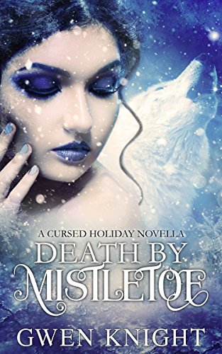 Death by Mistletoe: A Cursed Holiday Novella #1 by Gwen Knight | Goodreads
