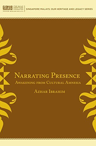 Narrating Presence: Awakening from Cultural Amnesia by Azhar Ibrahim ...