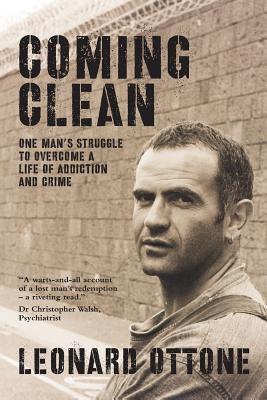 Coming Clean: One man's struggle to overcome a life of addiction and ...
