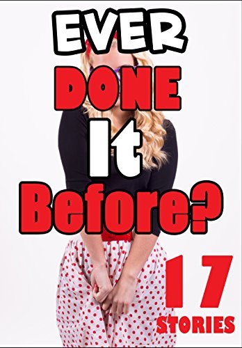 Ever Done It Before? 17 Stories of Their First Times... Romance Bundle ...