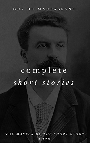 The Complete Short Stories Of Guy de Maupassant by Guy de Maupassant ...