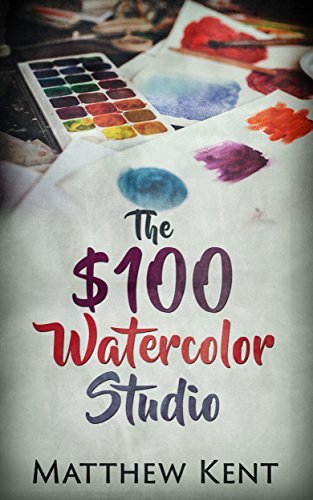 The $100 Watercolor Studio by Matthew Kent | Goodreads