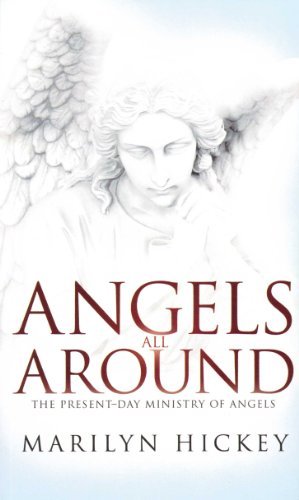 Angels All Around: The Present Day Ministry of Angels by Marilyn Hickey ...