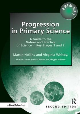 Progression in Primary Science: A Guide to the Nature and Practice of ...