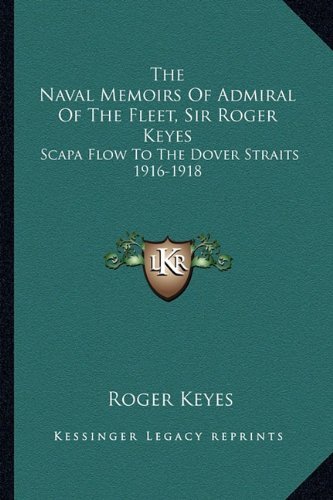 The Naval Memoirs Of Admiral Of The Fleet, Sir Roger Keyes: Scapa Flow ...