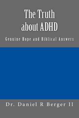 The Truth about ADHD: Genuine Hope and Biblical Answers by Daniel R ...