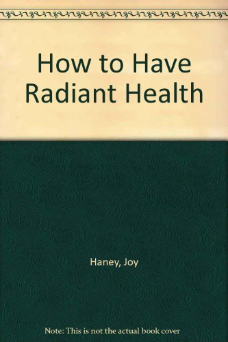 How to Have Radiant Health by Joy Haney | Goodreads
