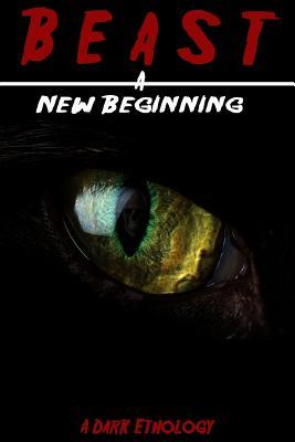 Beast: A New Beginning: A Dark Ethology by Eric Arvin | Goodreads