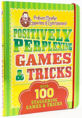 Professor Murphy's Positively Perplexing Games & Tricks: Over 100 ...