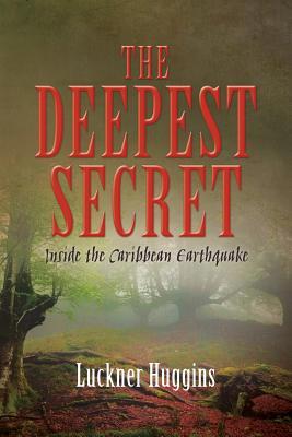 The Deepest Secret: Inside the Caribbean Earthquake by Luckner Huggins ...