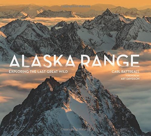 Alaska Range: Exploring the Last Great Wild by Carl Battreall | Goodreads