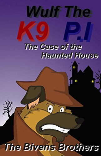 Wulf The K9 P.I : The Case Of The Haunted House by The Bivens Brothers ...