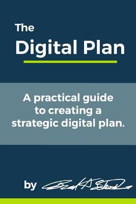 The Digital Plan: A practical guide to creating a strategic digital ...