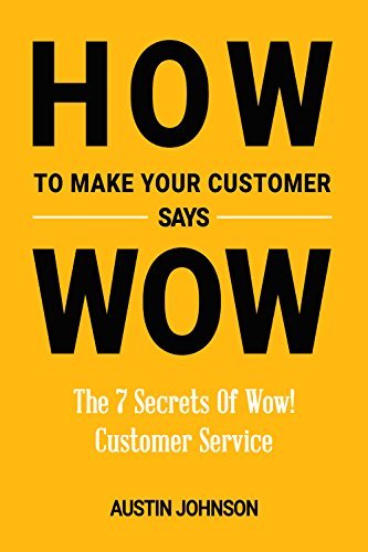 How to make your customer say Wow: The 7 Secrets Of Wow! Customer ...