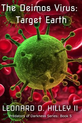 The Deimos Virus: Target Earth by Leonard D. Hilley II | Goodreads