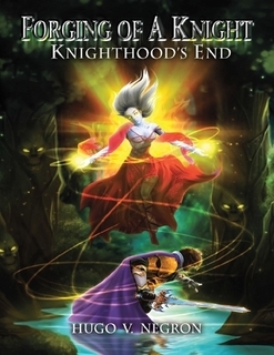 Knighthood's End (Forging of a Knight, #5) by Hugo Negron | Goodreads