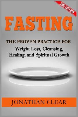 Fasting: Fasting: The Proven Practice for Weight Loss, Cleansing ...