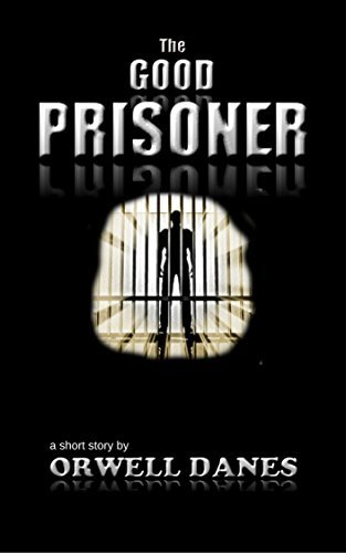 The Good Prisoner by Orwell Danes | Goodreads