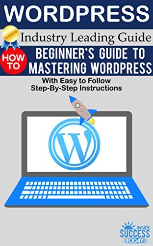 Wordpress: Beginner’s Guide to Mastering WordPress by Inside Success Today | Goodreads