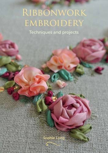 Ribbonwork Embroidery: Techniques and Projects by Sophie Long | Goodreads