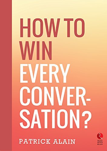 How to Win Every Conversation (Rupa Quick Reads) by Patrick Alain ...