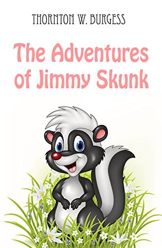The Adventures of Jimmy Skunk (illustrated) by Thornton W. Burgess ...